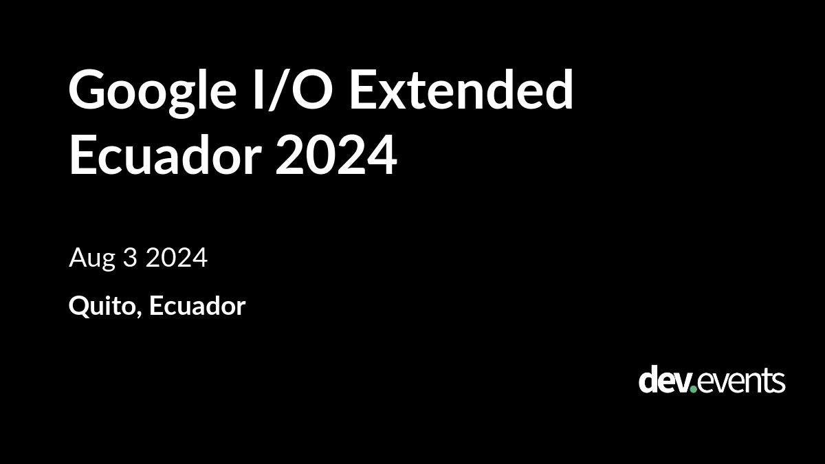 Google I/O Extended Ecuador 2024 Google I/O Extended Ecuador 2024