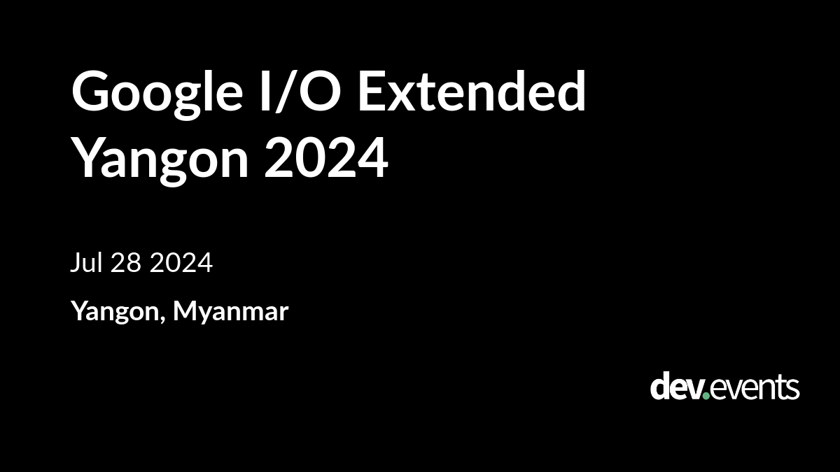 Google I/O Extended Yangon 2024 Google I/O Extended Yangon 2024