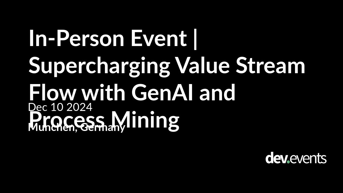 In-Person Event | Supercharging Value Stream Flow with GenAI and Process Mining