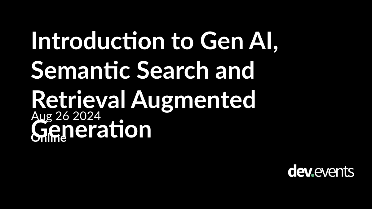 Introduction to Gen AI, Semantic Search and Retrieval Augmented Generation