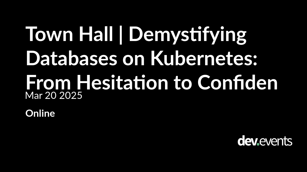 Town Hall Demystifying Databases On Kubernetes From Hesitation To Confiden