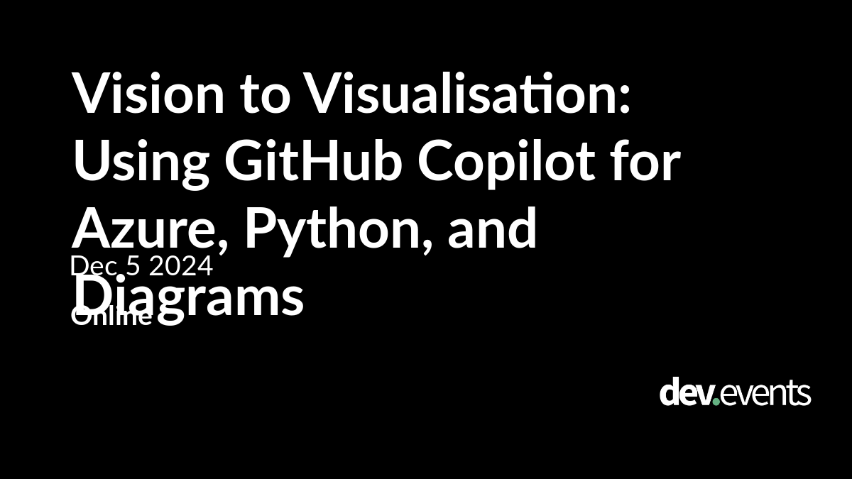 Vision to Visualisation: Using GitHub Copilot for Azure, Python, and Diagrams