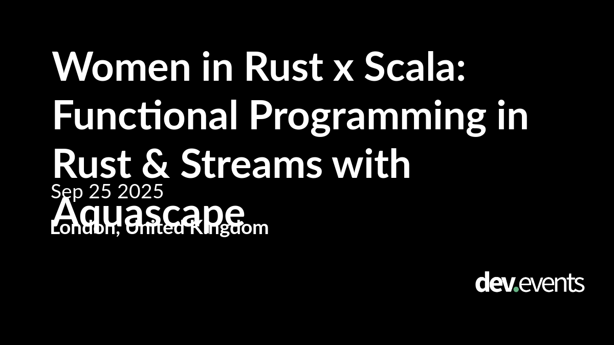 Women in Rust x Scala: Functional Programming in Rust & Streams with Aquascape