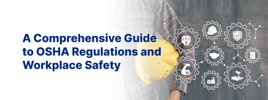 A Comprehensive Guide to OSHA Regulations and Workplace Safety