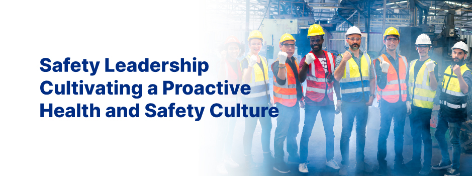 Safety Leadership: Cultivating a Proactive Health and Safety Culture