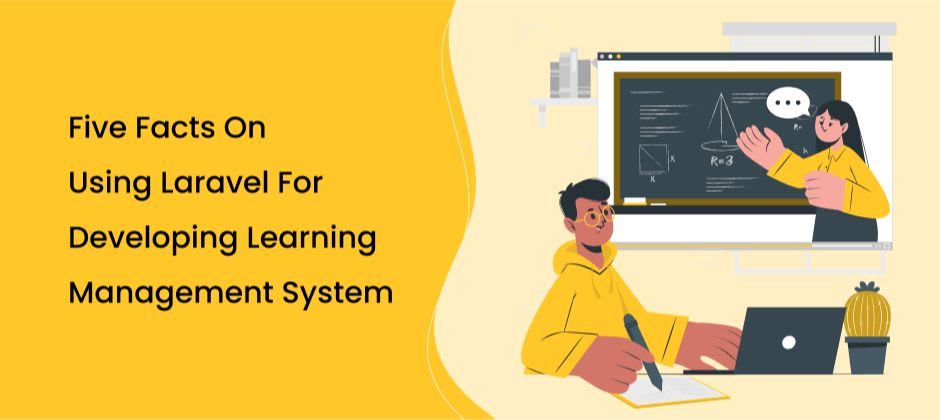 5 Facts for using Laravel for Developing Learning Management Systems