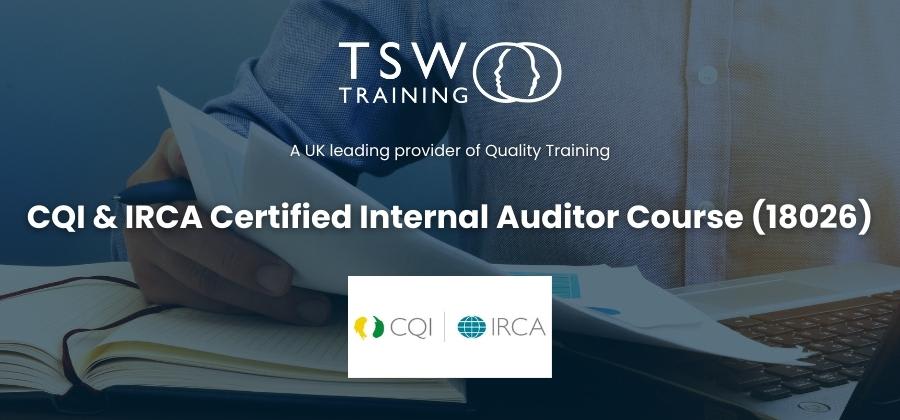 CQI and IRCA Certified Internal Auditor Course (18026), TSW Training