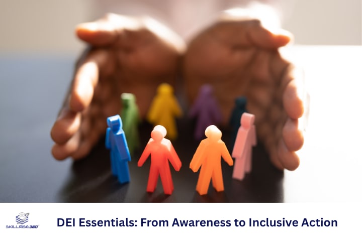 DEI Essentials: From Awareness to Inclusive Action , Skill Rise 360