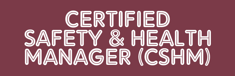 Certified Safety and Health Manager (CSHM)