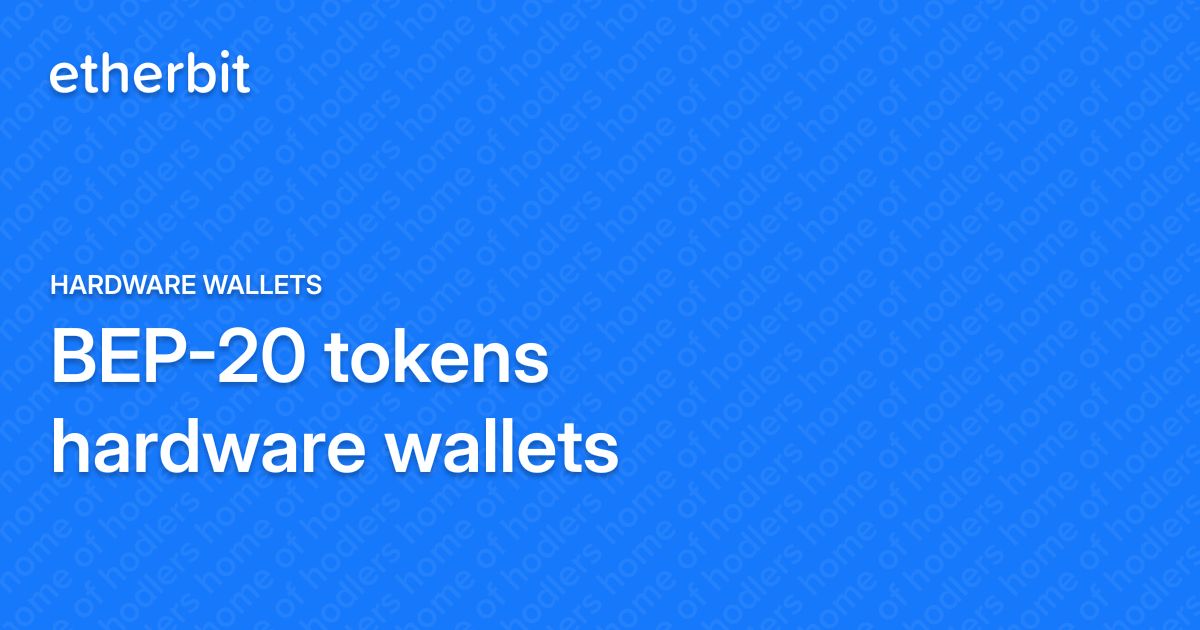 BEP-20 tokens hardware wallets - Hardware wallets - Etherbit.in