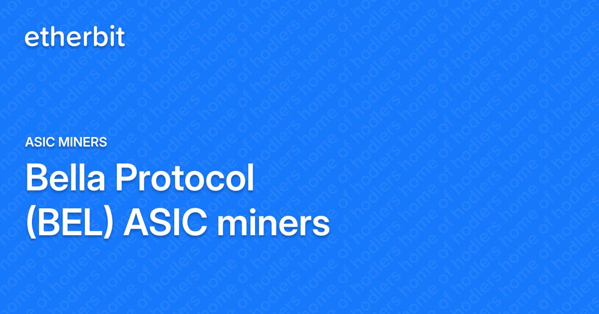 Bella Protocol (BEL) ASIC miners - ASIC miners - Etherbit.in