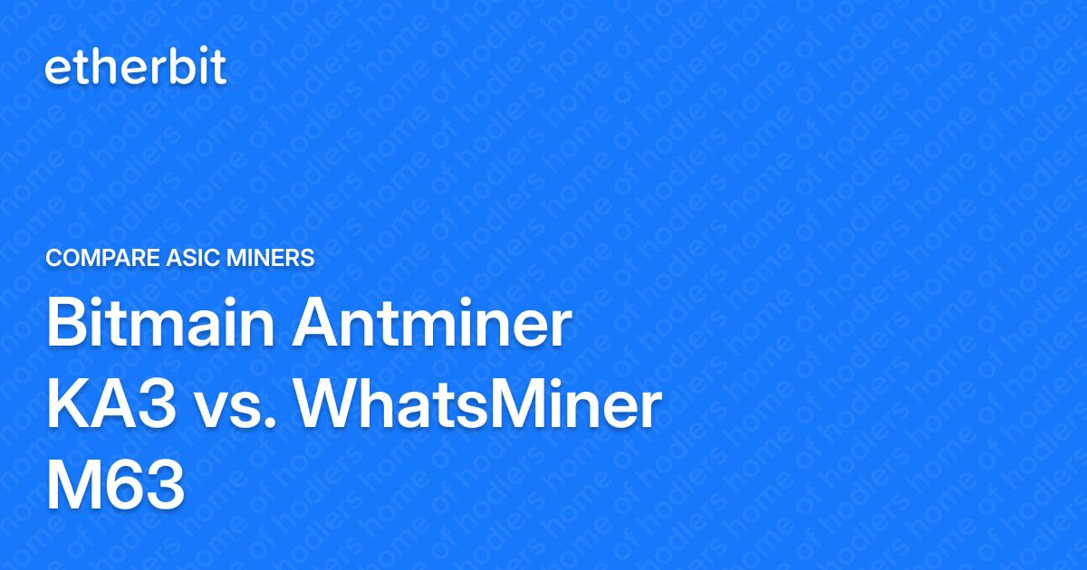Bitmain Antminer KA3 vs. WhatsMiner M63 - Compare asic miners - Etherbit.in