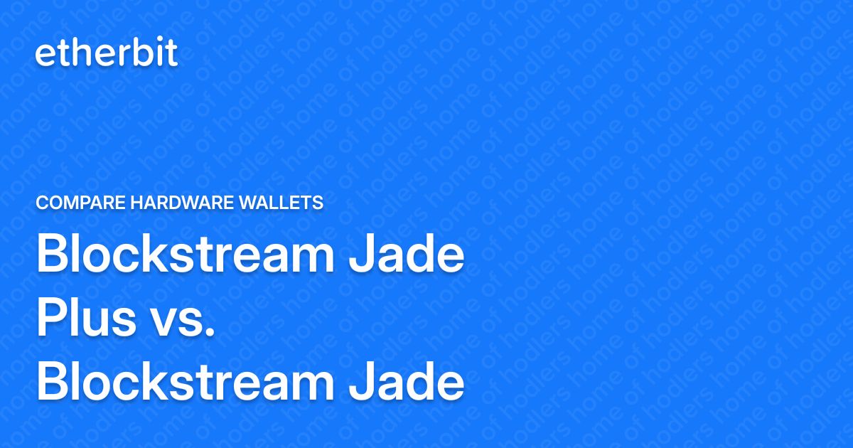 Blockstream Jade Plus vs. Blockstream Jade - Compare hardware wallets ...
