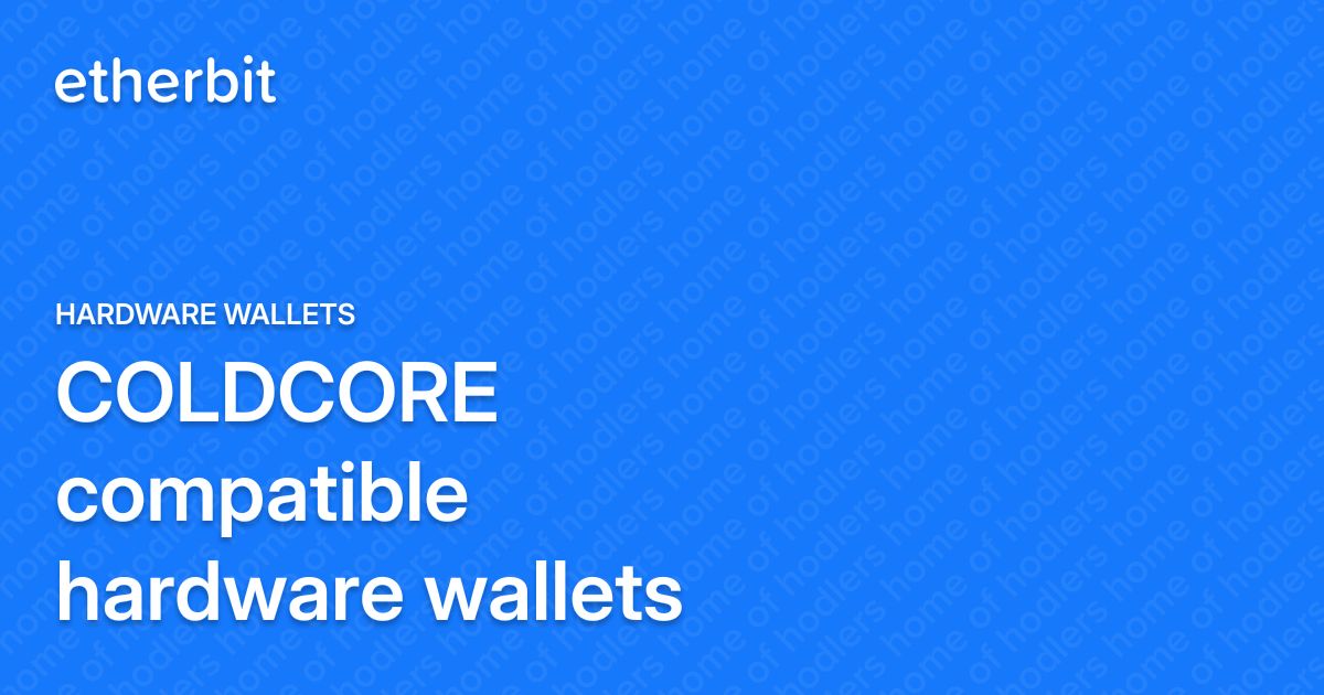 COLDCORE compatible hardware wallets - Hardware wallets - Etherbit.in