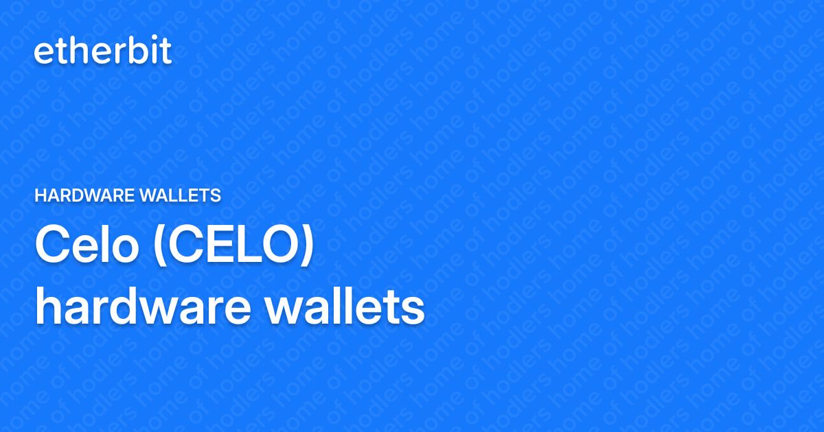Celo (CELO) hardware wallets - Hardware wallets - Etherbit.in