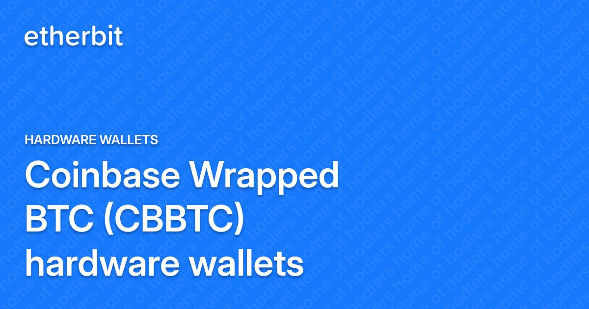 Coinbase Wrapped BTC (CBBTC) hardware wallets - Hardware wallets ...