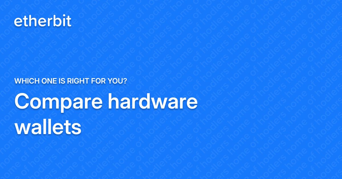 Compare hardware wallets - Which one is right for you? - Etherbit.in