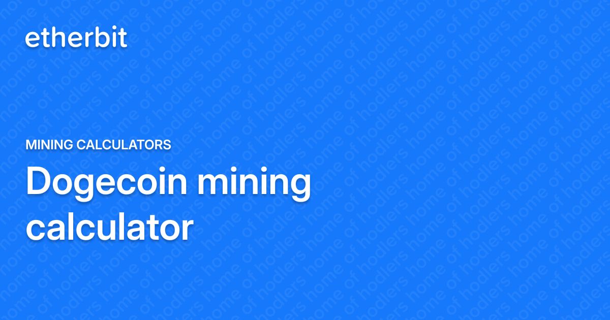 Dogecoin mining calculator - Mining calculators - Etherbit.in