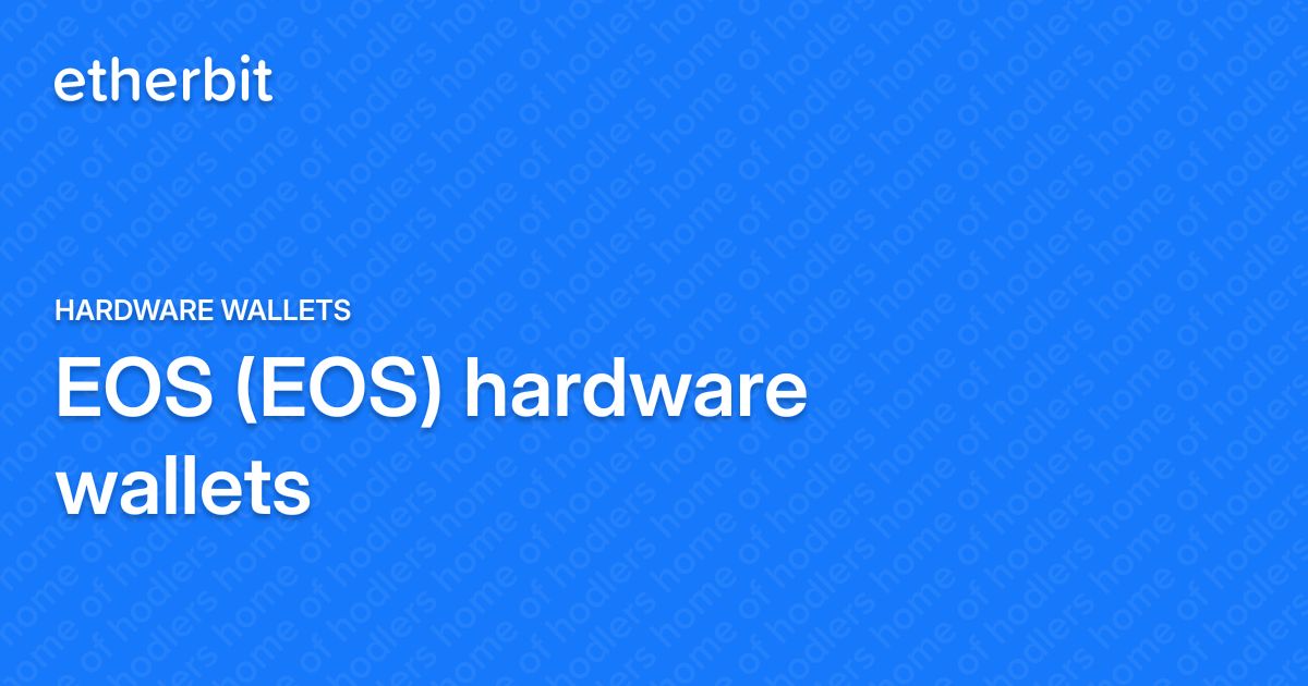 EOS (EOS) hardware wallets - Hardware wallets - Etherbit.in