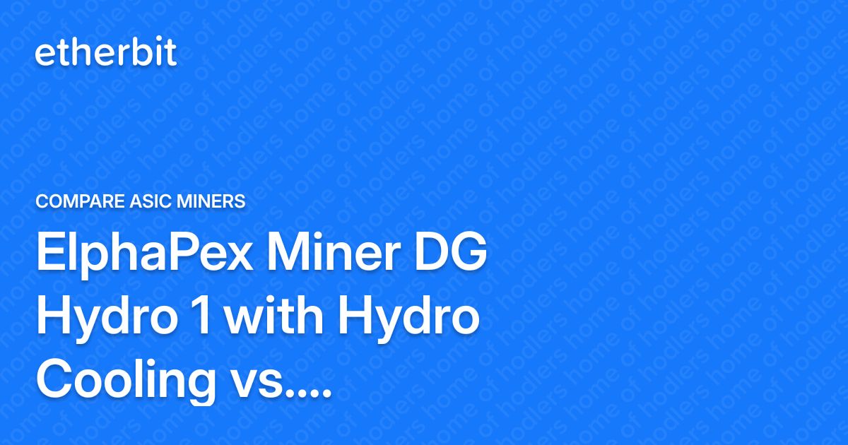 ElphaPex Miner DG Hydro 1 with Hydro Cooling vs. WhatsMiner M63 ...