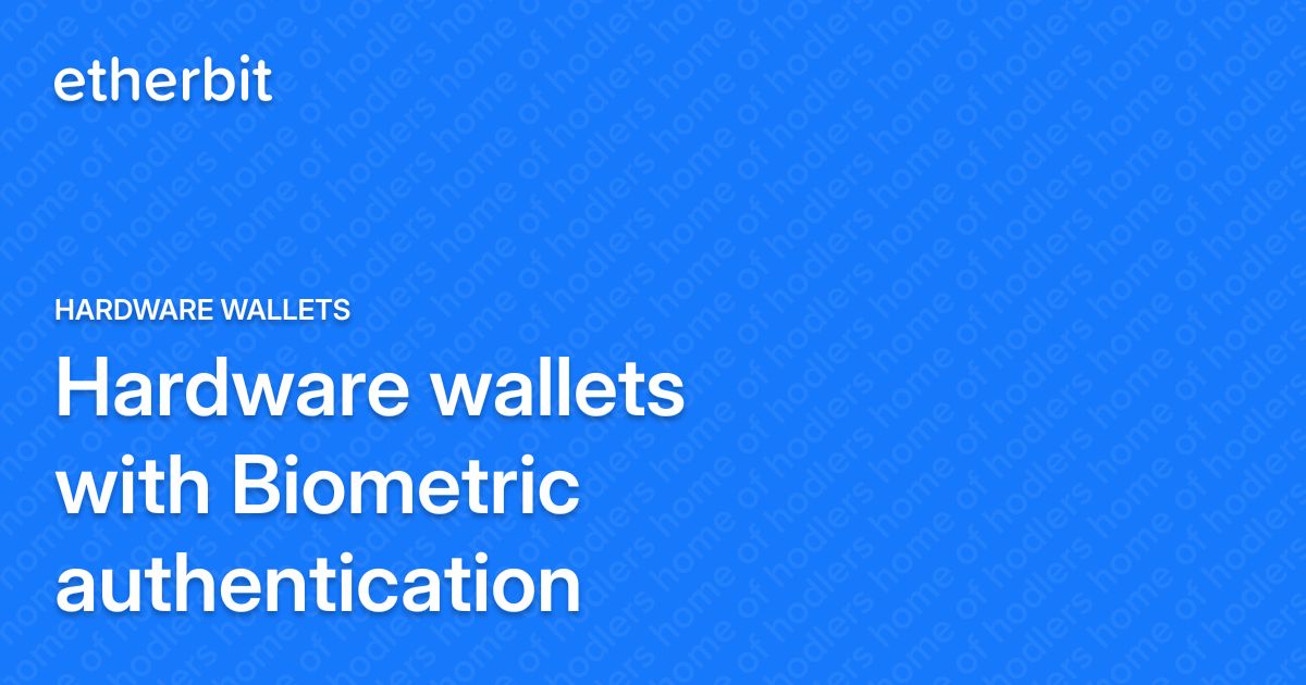 Hardware wallets with Biometric authentication - Hardware wallets ...