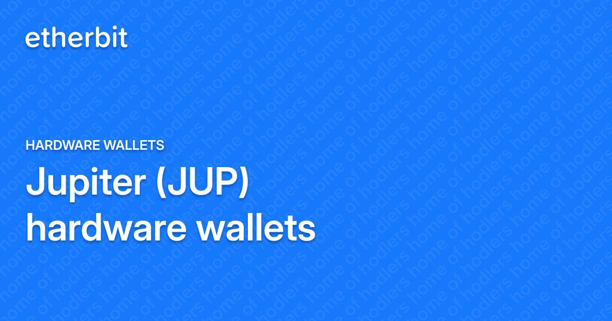 Jupiter (JUP) hardware wallets - Hardware wallets - Etherbit.in