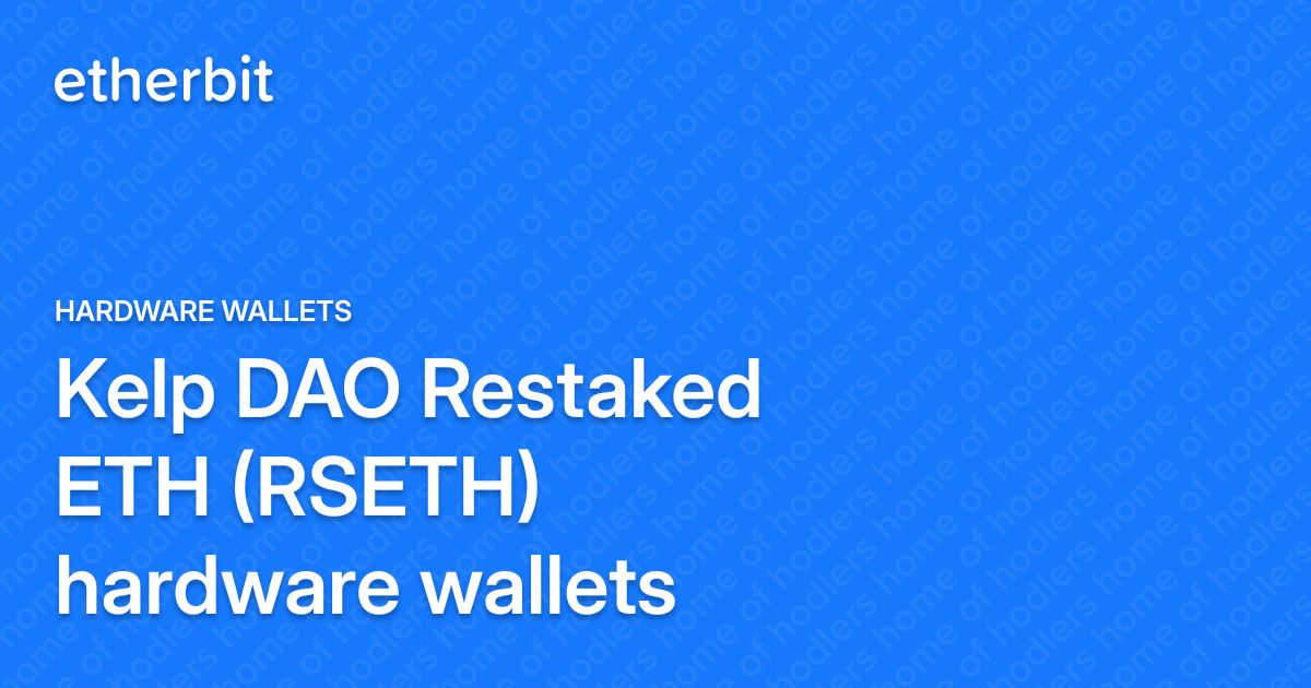 Kelp DAO Restaked ETH (RSETH) hardware wallets - Hardware wallets - Etherbit.in