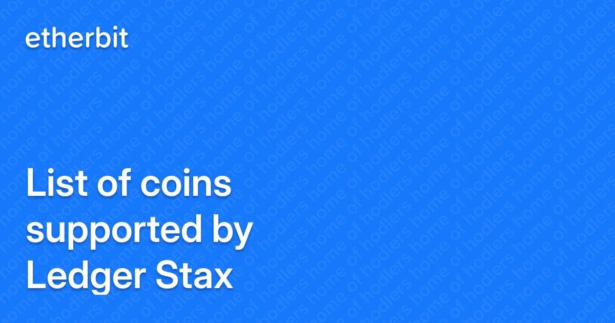 List of coins supported by Ledger Stax - Etherbit.in