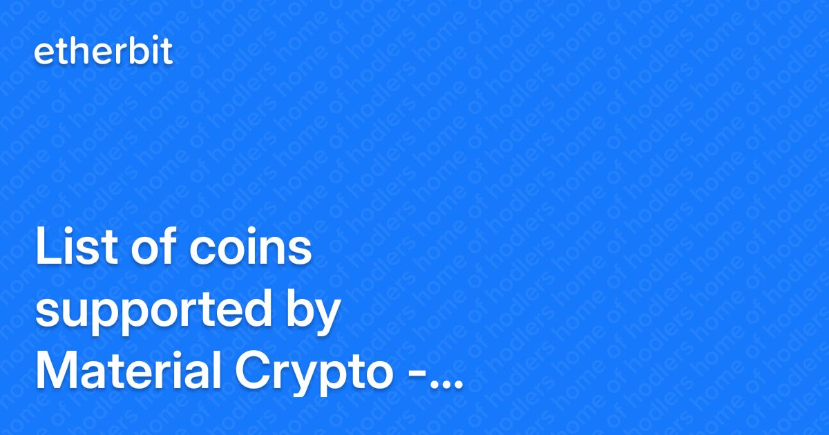 List of coins supported by Material Crypto - Ether - Etherbit.in