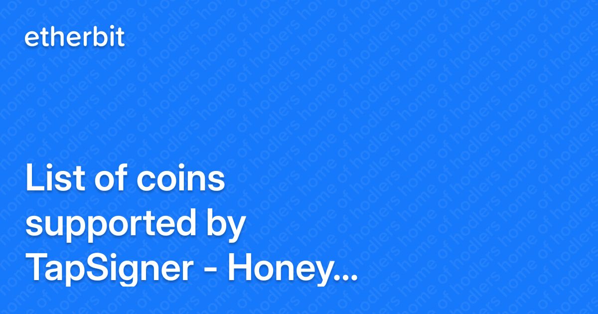 List of coins supported by TapSigner - Honey Badger - Etherbit.in