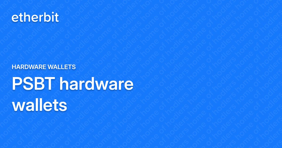 PSBT hardware wallets - Hardware wallets - Etherbit.in