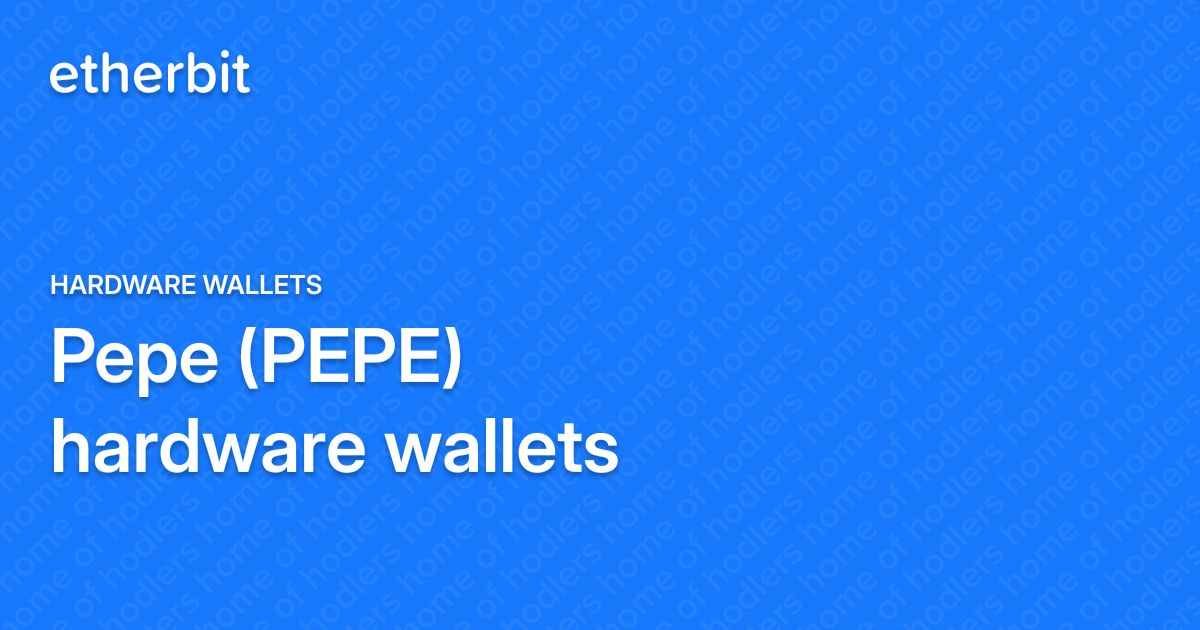 Pepe (PEPE) hardware wallets - Hardware wallets - Etherbit.in