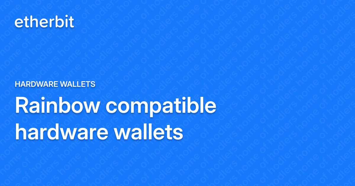 Rainbow compatible hardware wallets - Hardware wallets - Etherbit.in