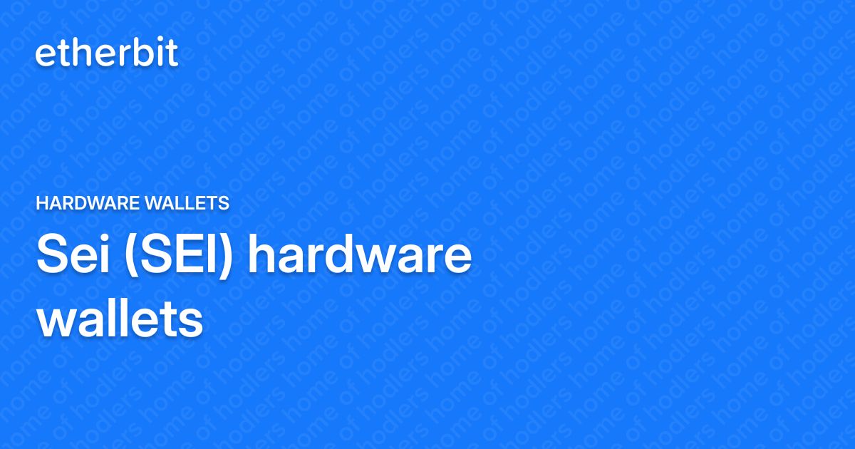 Sei (SEI) hardware wallets - Hardware wallets - Etherbit.in
