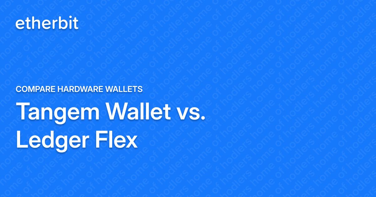 Tangem Wallet vs. Ledger Flex - Compare hardware wallets - Etherbit.in