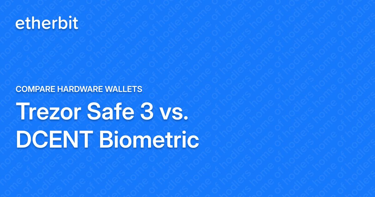 Trezor Safe 3 vs. DCENT Biometric - Compare hardware wallets - Etherbit.in