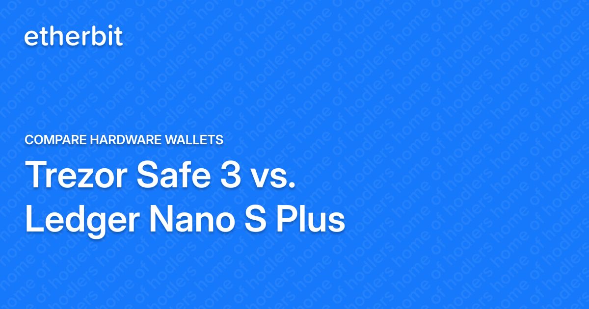 Trezor Safe 3 vs. Ledger Nano S Plus - Compare hardware wallets ...
