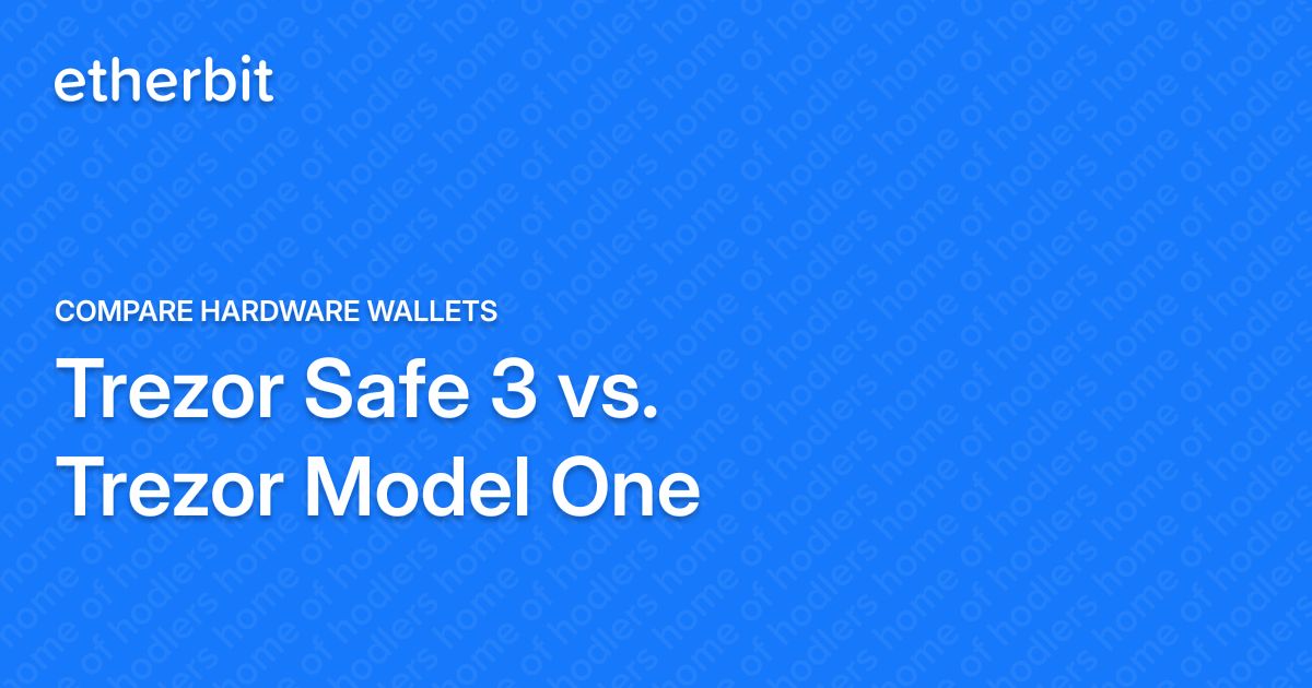 Trezor Safe 3 vs. Trezor Model One - Compare hardware wallets - Etherbit.in