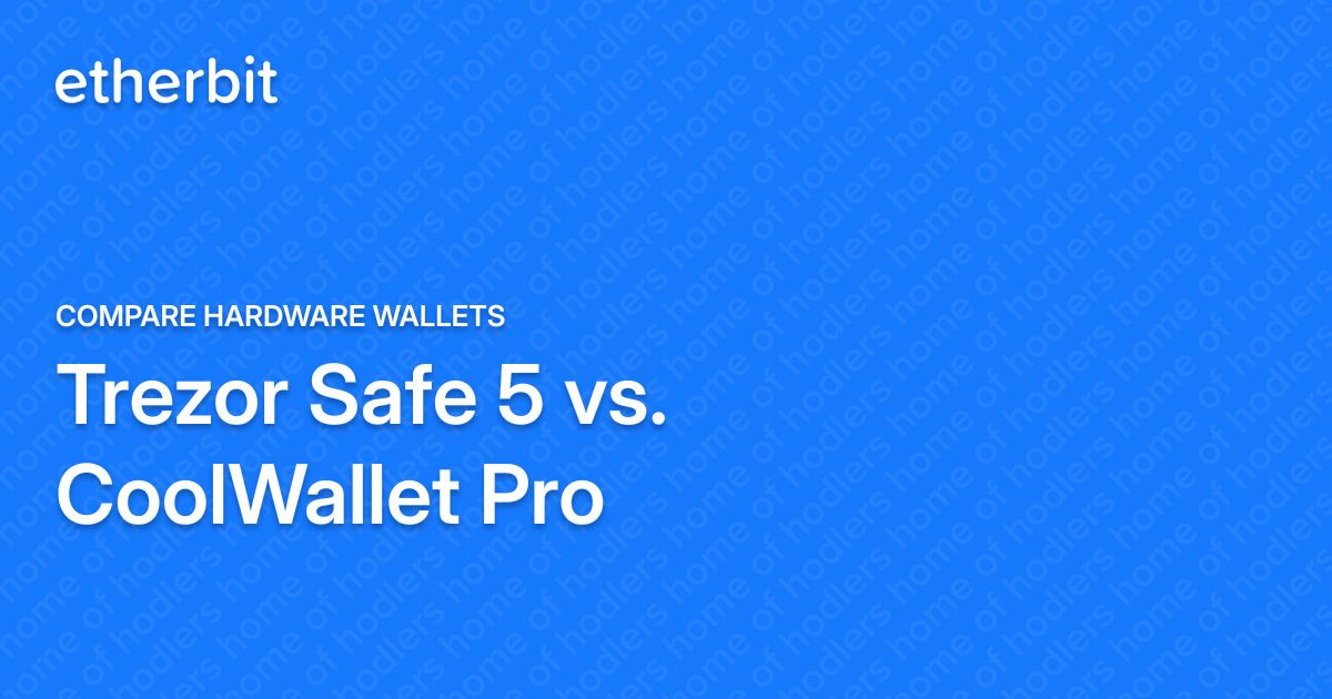 Trezor Safe 5 vs. CoolWallet Pro - Compare hardware wallets - Etherbit.in