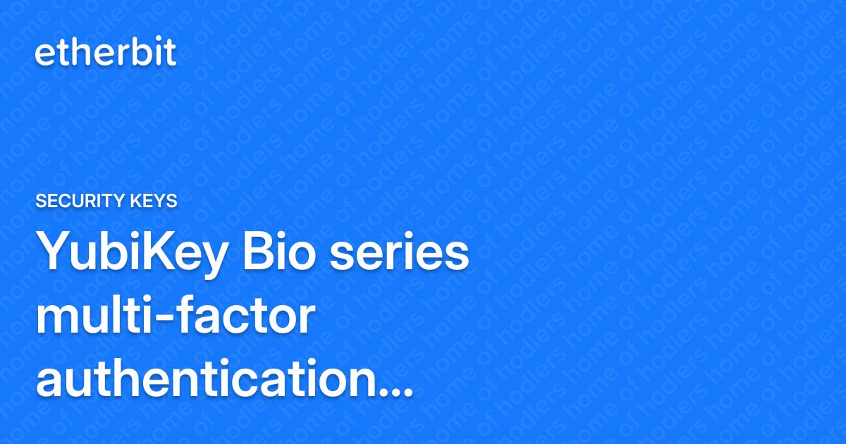 YubiKey Bio series multi-factor authentication security keys - Security ...