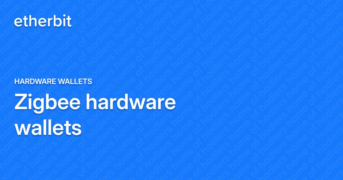 Zigbee hardware wallets - Hardware wallets - Etherbit.in