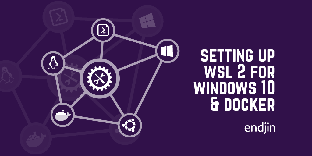 Setting up Windows Subsystem for Linux (WSL) 2 for Windows 10 & Docker | endjin - Azure Data ...