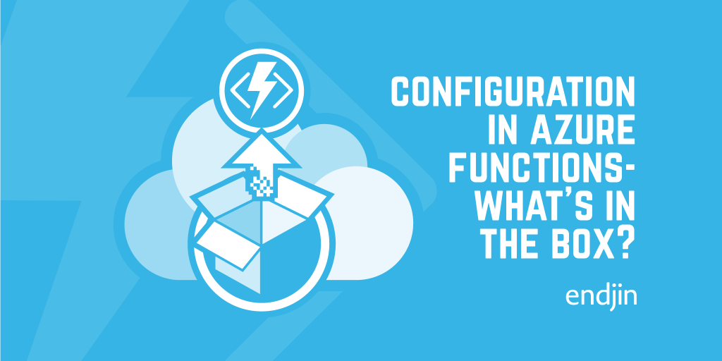 Configuration in Azure Functions - What's in the box? | endjin - Azure ...