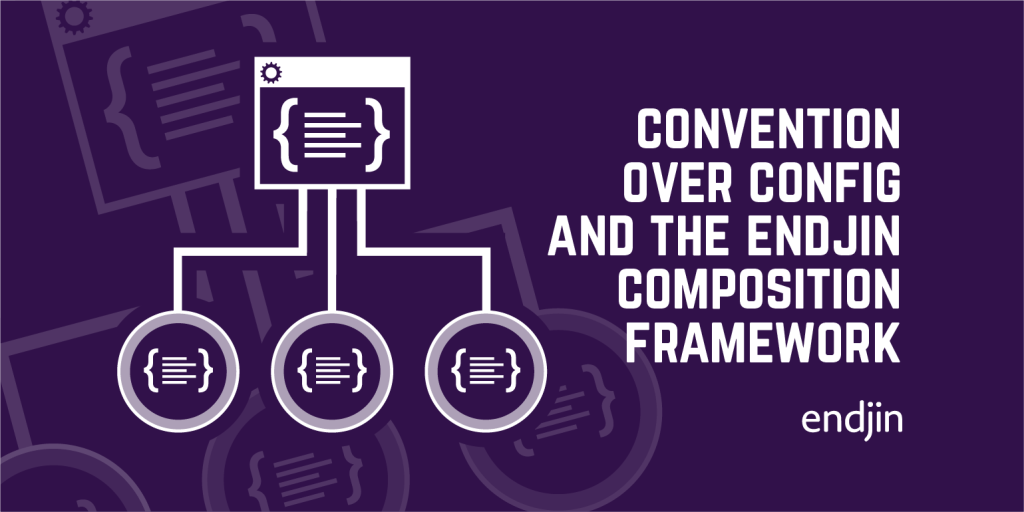 Work Smarter With Convention Over Configuration And The Endjin