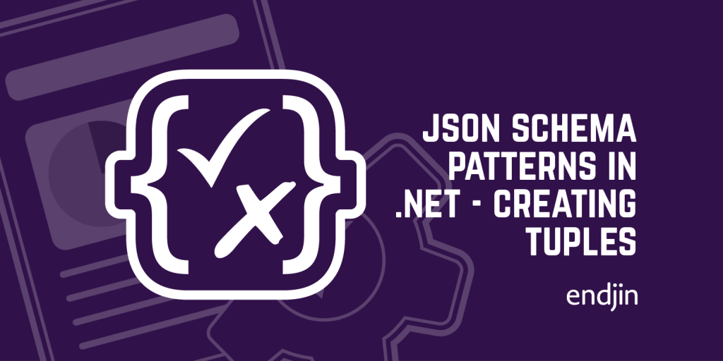 Json Schema Patterns in .NET - Creating tuples | endjin - Azure Data ...