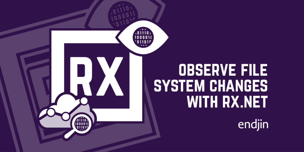 Observe File System Changes with Reactive Extensions for .NET | endjin ... Observe File System Changes with Reactive Extensions for .NET | endjin ...