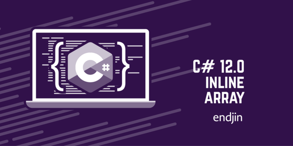C# 12.0: inline arrays | endjin - Azure Data Analytics Consultancy UK