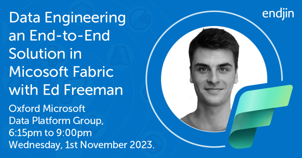 Data Engineering an End-to-End Solution with Microsoft Fabric @ Oxford Microsoft Data Platform ...