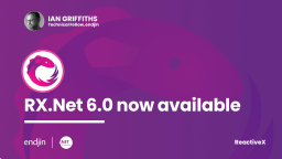 Rx.NET v6.0 Now Available | endjin - Azure Data Analytics Consultancy UK