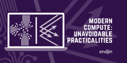 Modern Compute: Unavoidable Practicalities | endjin - Azure Data ...